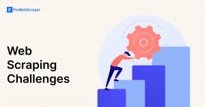 Top 6 Web Scraping Challenges: How To Deal With Them