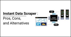 Instant Data Scraper Reviews – Pros & Cons, Alternatives & More